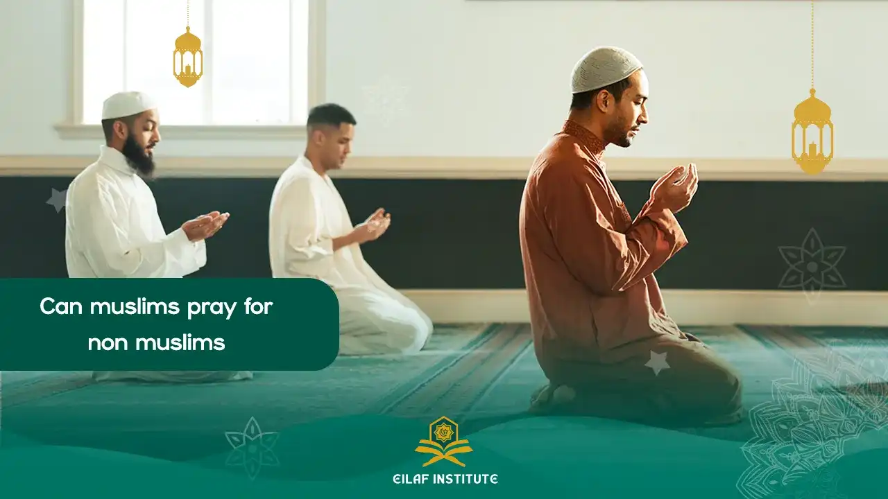 Can Muslims Pray for non Muslims?