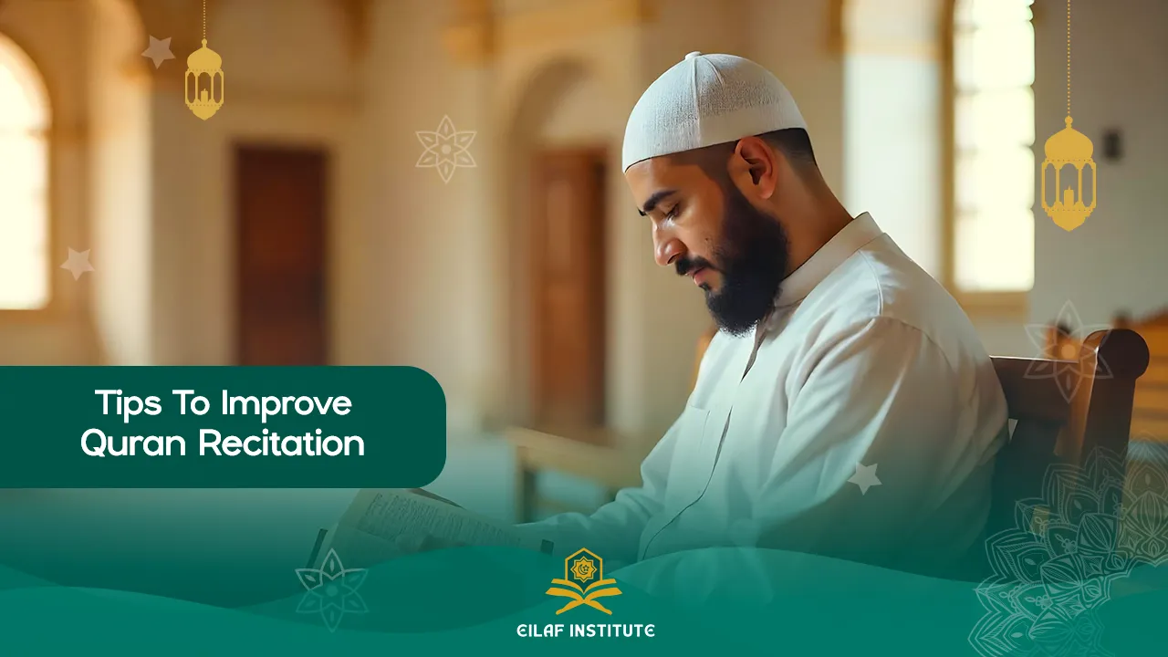 Tips to Improve Quran Recitation: Essential Techniques
