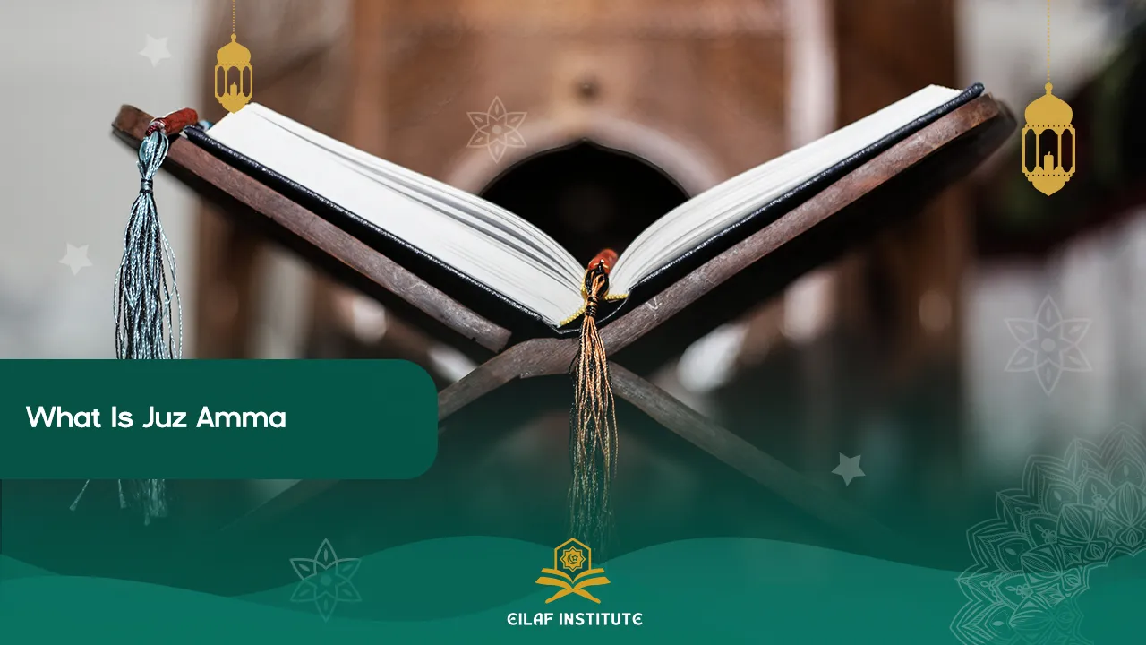 What Is Juz Amma? Meaning & Importance | Eilaf